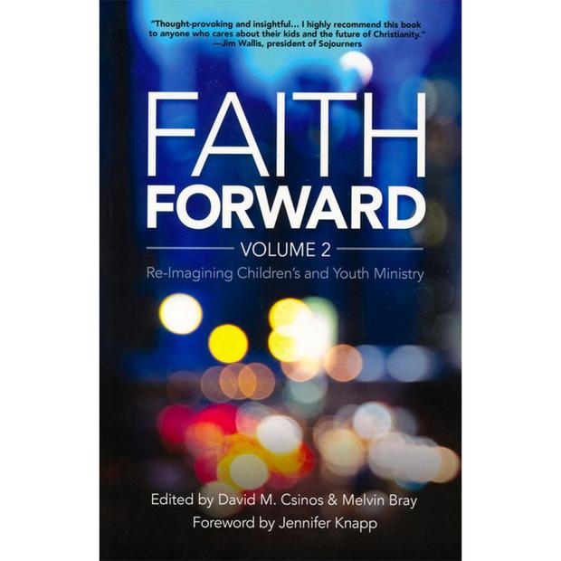 Faith Forward Volume 2: Re-Imagining Children’s and Youth Ministry ...